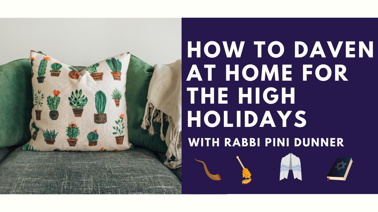 PRAYING AT HOME FOR HIGH HOLIDAYS - Rabbi Pini Dunner
