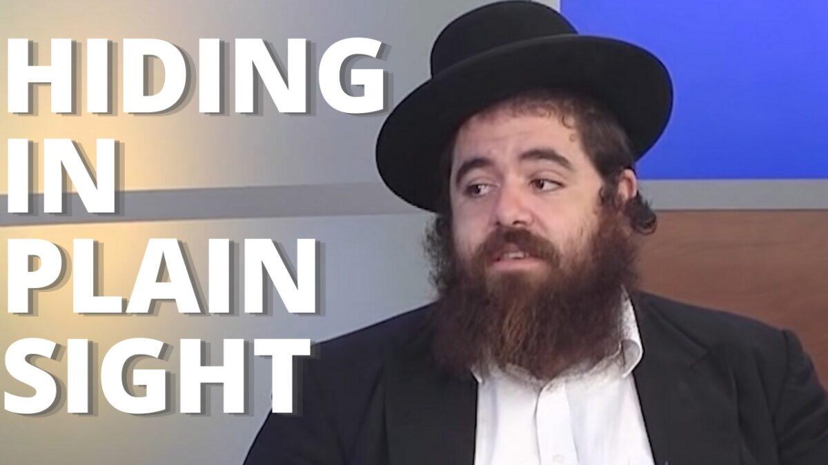 HIDING IN PLAIN SIGHT - Rabbi Pini Dunner